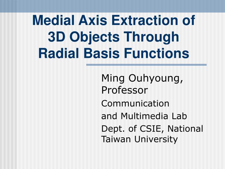 Ppt Medial Axis Extraction Of 3d Objects Through Radial Basis Functions Powerpoint