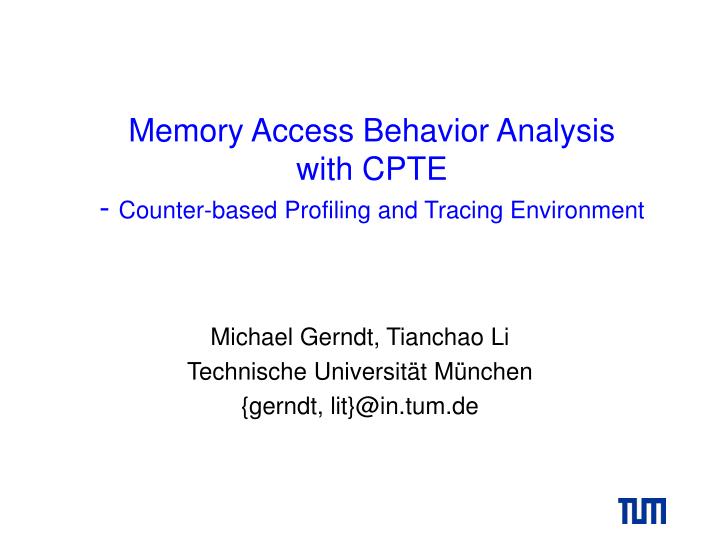 PPT - Memory Access Behavior Analysis with CPTE - Counter-based Profiling and Tracing ...