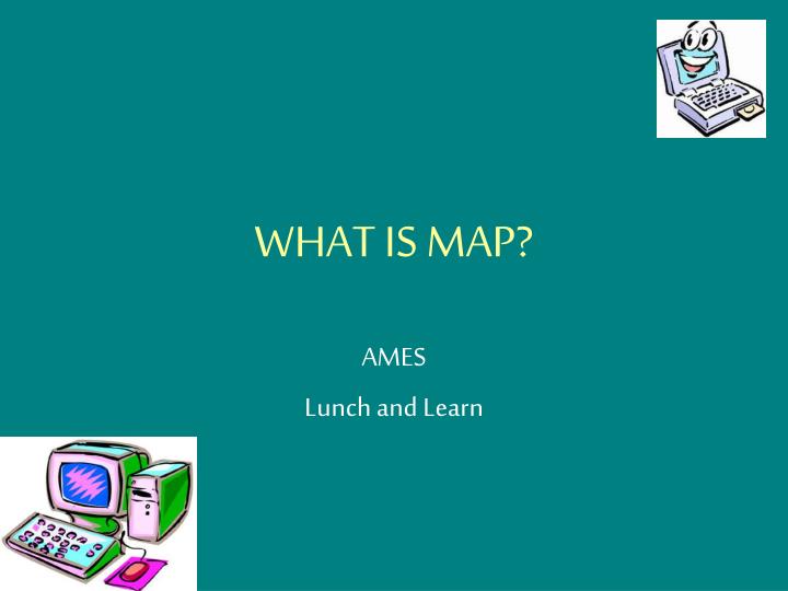 PPT - WHAT IS MAP? PowerPoint Presentation, free download - ID:3362533