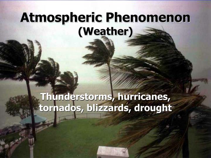 PPT - Atmospheric Phenomenon (Weather) PowerPoint Presentation, free ...