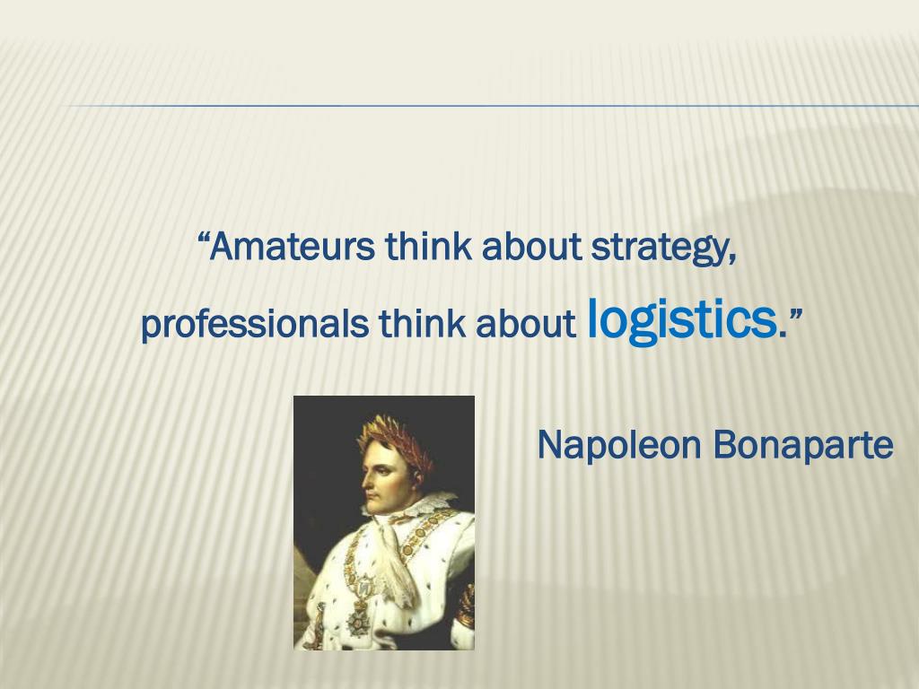 PPT - “ Amateurs think about strategy, professionals think about ...
