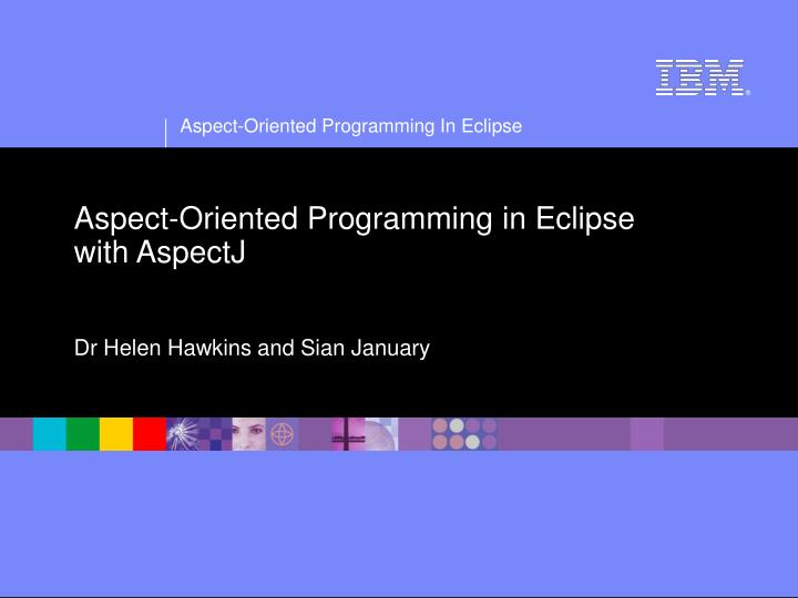 Ppt Aspect Oriented Programming In Eclipse With Aspectj Dr Helen