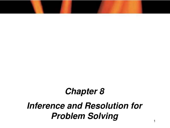 PPT - Chapter 8 Inference and Resolution for Problem Solving PowerPoint ...