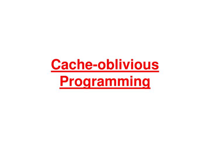 PPT - Cache-oblivious Programming PowerPoint Presentation, free download - ID:3365961