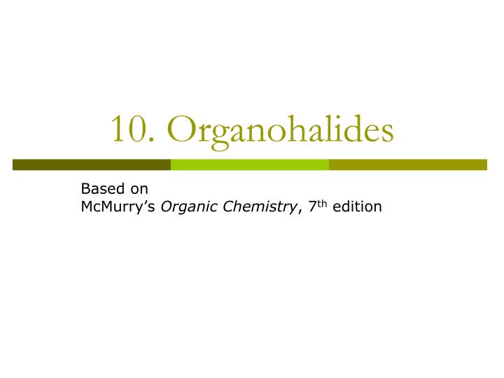 PPT - 10. Organohalides PowerPoint Presentation, free download - ID:3365963