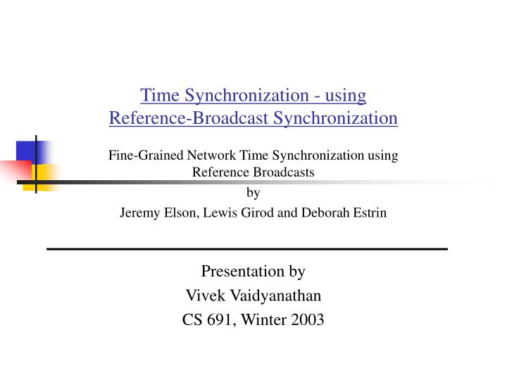 PPT - Time Synchronization - using Reference-Broadcast Synchronization ... PPT - Time Synchronization - using Reference-Broadcast Synchronization ...