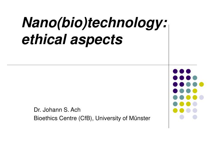 PPT - Nano(bio)technology: ethical aspects PowerPoint Presentation ...