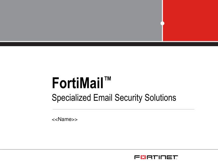 PPT - FortiMail ™ Specialized Email Security Solutions PowerPoint ...