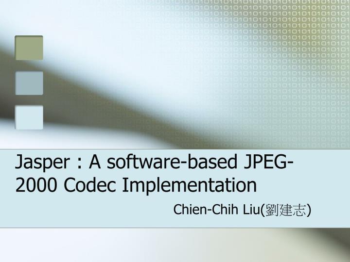 PPT - Jasper : A software-based JPEG-2000 Codec Implementation PowerPoint Presentation - ID:3367030