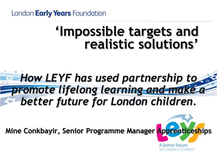 PPT - ‘Impossible targets and realistic solutions’ PowerPoint ...
