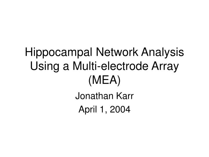PPT - Hippocampal Network Analysis Using a Multi-electrode Array (MEA) PowerPoint Presentation ...