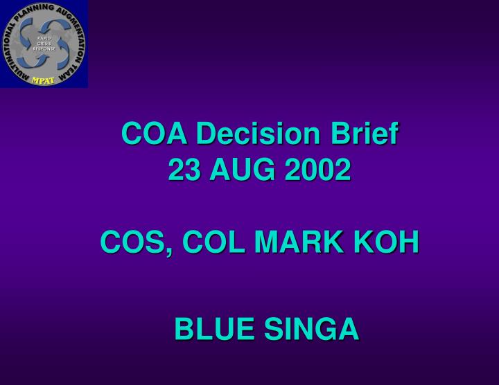 PPT - COA Decision Brief 23 AUG 2002 COS, COL MARK KOH PowerPoint ...