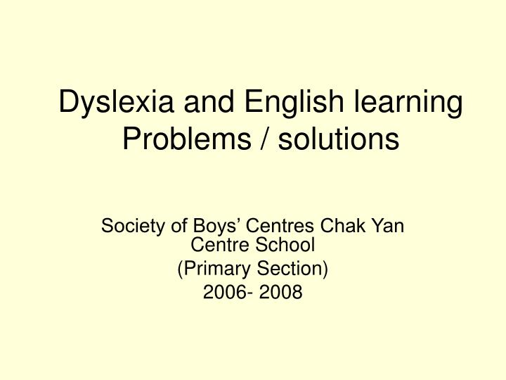 PPT - Dyslexia and English learning Problems / solutions PowerPoint ...