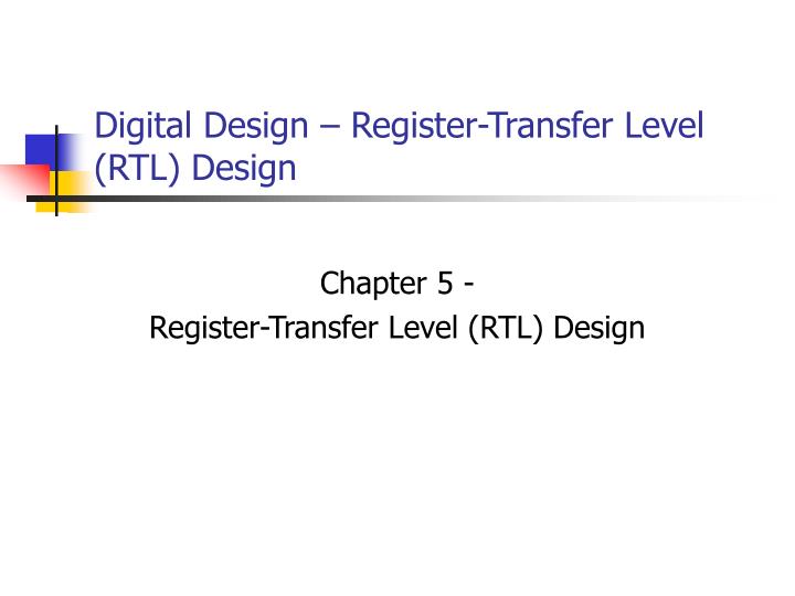 PPT - Digital Design – Register-Transfer Level (RTL) Design PowerPoint ...
