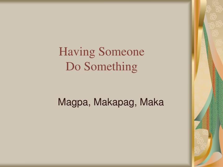 PPT - Having Someone Do Something PowerPoint Presentation, free ...