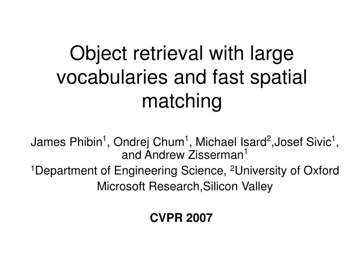PPT - Object retrieval with large vocabularies and fast spatial ...