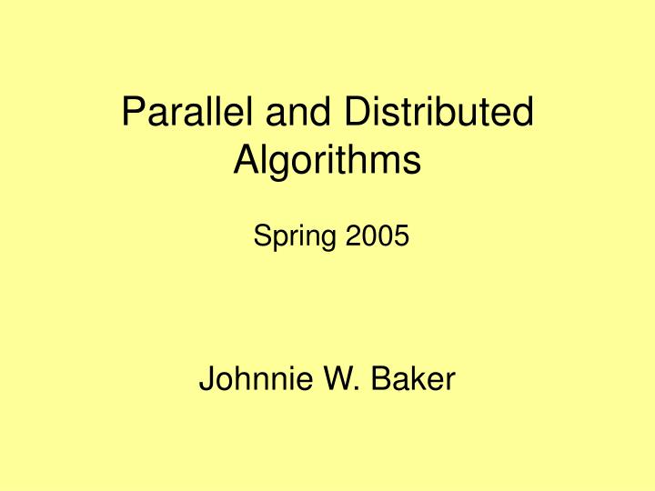 PPT - Parallel and Distributed Algorithms Spring 2005 PowerPoint ...
