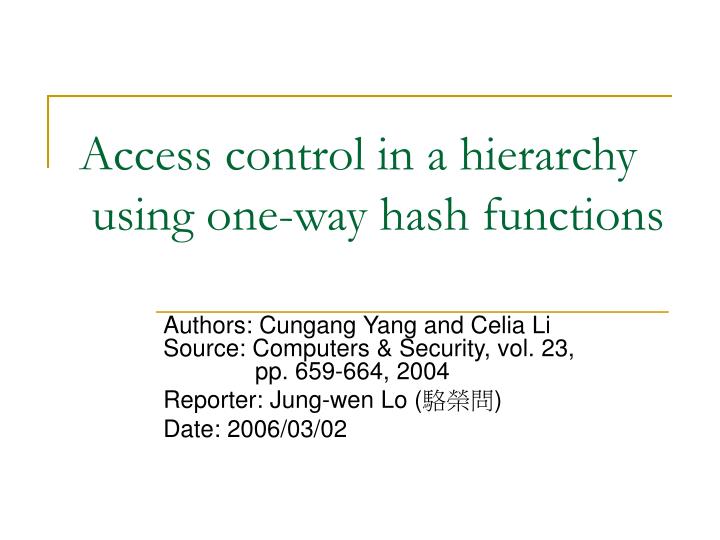 PPT - Access control in a hierarchy using one-way hash functions ...