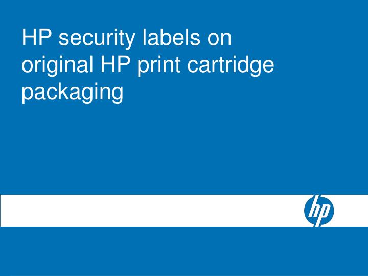 PPT - HP security labels on original HP print cartridge packaging ...