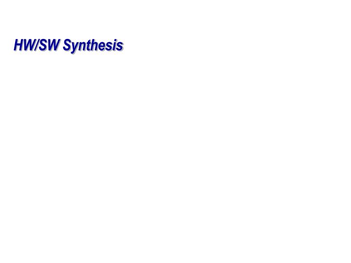 PPT - HW/SW Synthesis PowerPoint Presentation, free download - ID:3372661