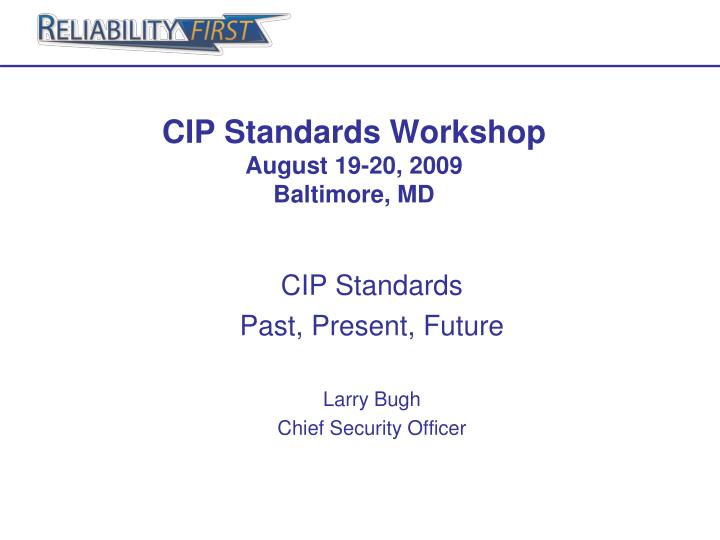 PPT - CIP Standards Workshop August 19-20, 2009 Baltimore, MD ...