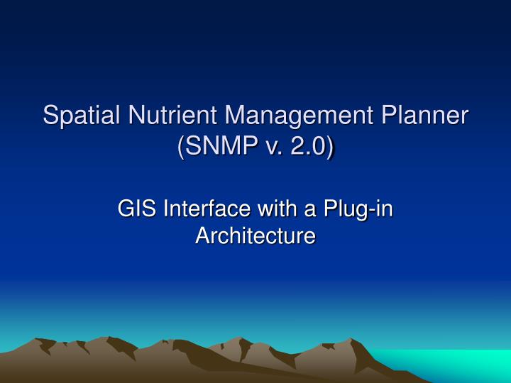 PPT - Spatial Nutrient Management Planner (SNMP v. 2.0) PowerPoint ...