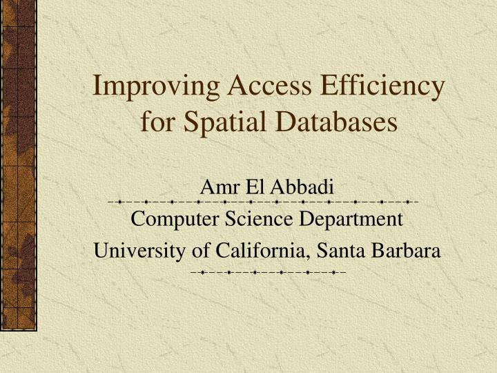 Ppt Improving Access Efficiency For Spatial Databases Powerpoint Presentation Id3374470 5769