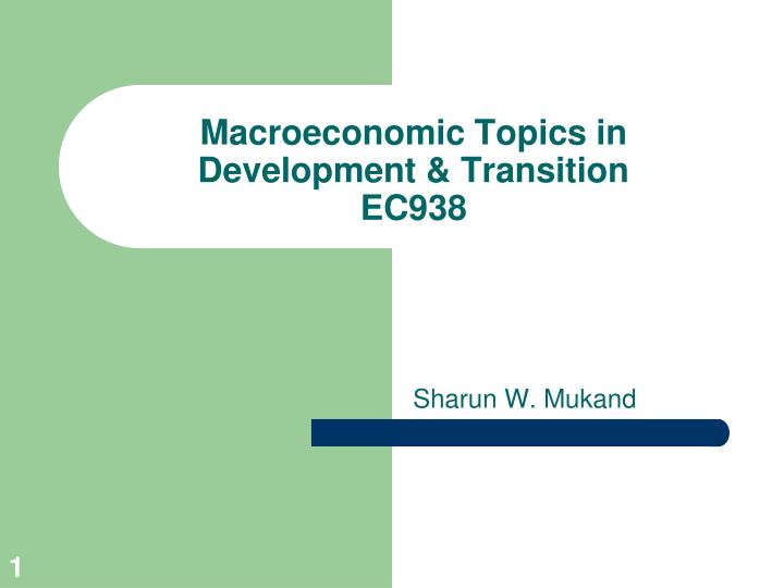 PPT - Macroeconomic Topics in Development & Transition EC938 PowerPoint ...