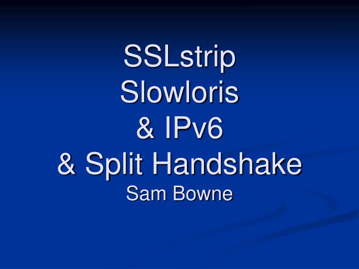 PPT - SSLstrip Slowloris & IPv6 & Split Handshake Sam Bowne PowerPoint ...