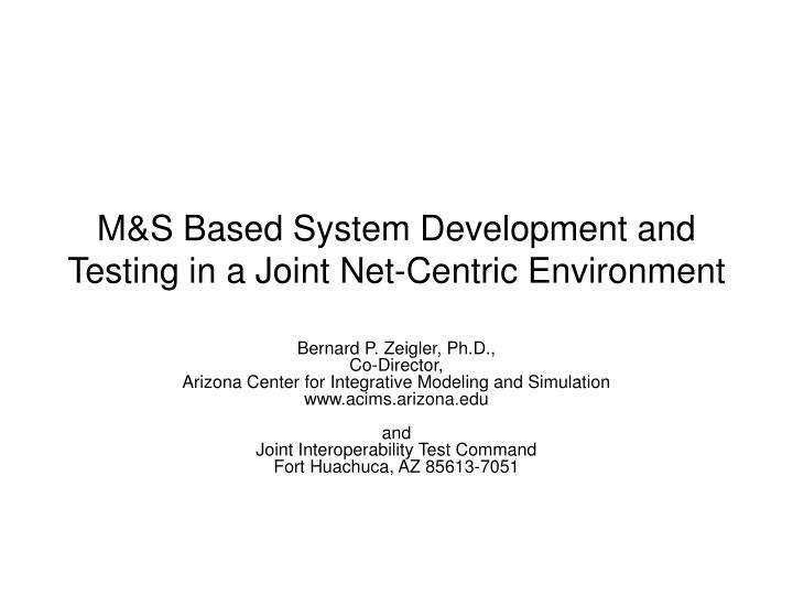 PPT - M&S Based System Development and Testing in a Joint Net-Centric ...