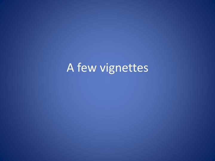 PPT - A few vignettes PowerPoint Presentation, free download - ID:3378298