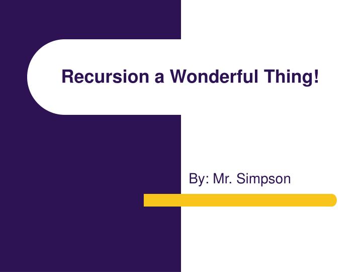 PPT - Recursion a Wonderful Thing! PowerPoint Presentation, free ...
