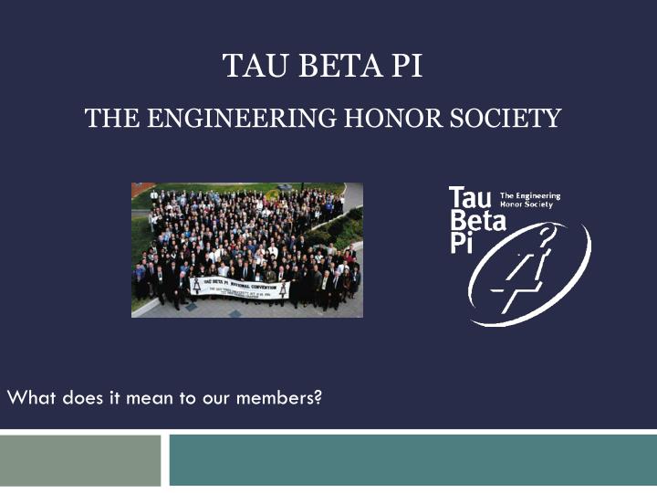 PPT - TAU BETA PI THE ENGINEERING HONOR SOCIETY PowerPoint Presentation ...