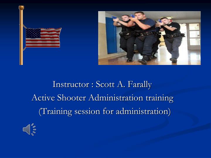 PPT - Instructor : Scott A. Farally Active Shooter Administration training PowerPoint ...