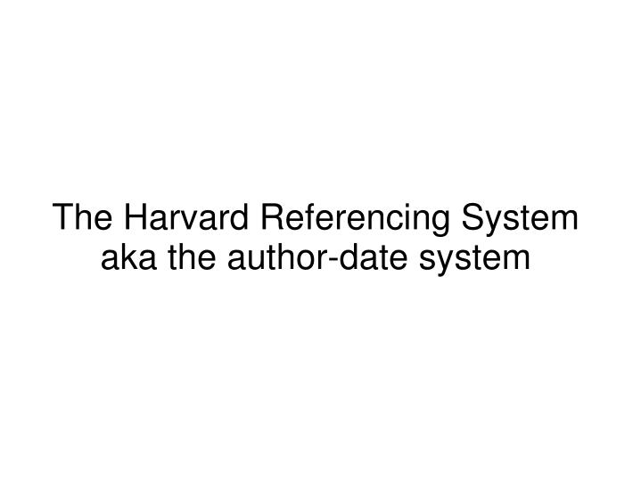 PPT - The Harvard Referencing System aka the author-date system ...