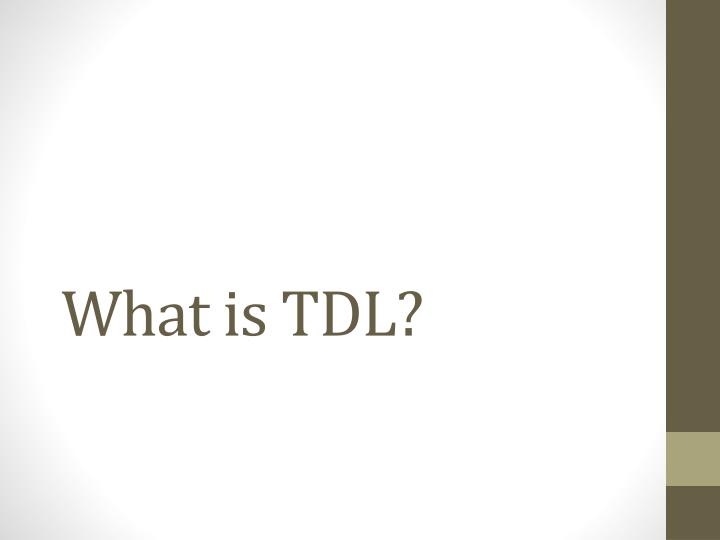 PPT - What is TDL? PowerPoint Presentation, free download - ID:3379876