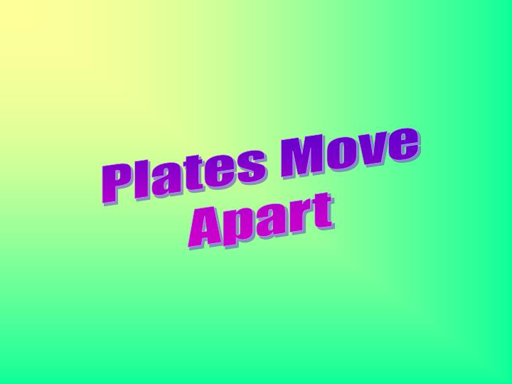 PPT - Plates Move Apart PowerPoint Presentation, free download - ID:3381534