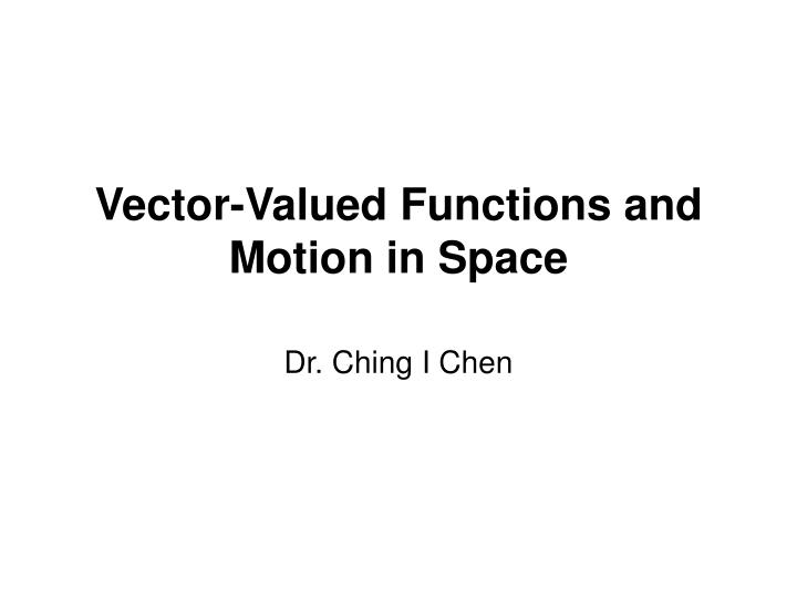 Ppt Vector Valued Functions And Motion In Space Powerpoint