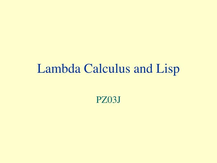 Ppt Lambda Calculus And Lisp Powerpoint Presentation Free Download Id3382522 