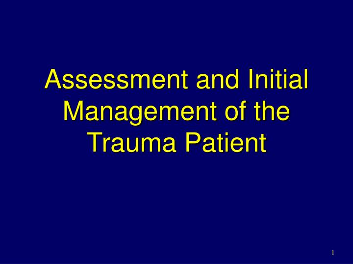 PPT - Assessment and Initial Management of the Trauma Patient ...