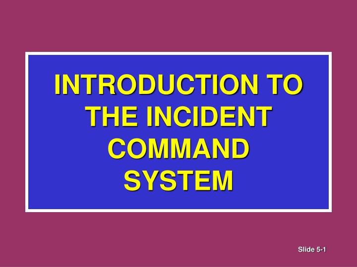 PPT - INTRODUCTION TO THE INCIDENT COMMAND SYSTEM PowerPoint Presentation - ID:3383128