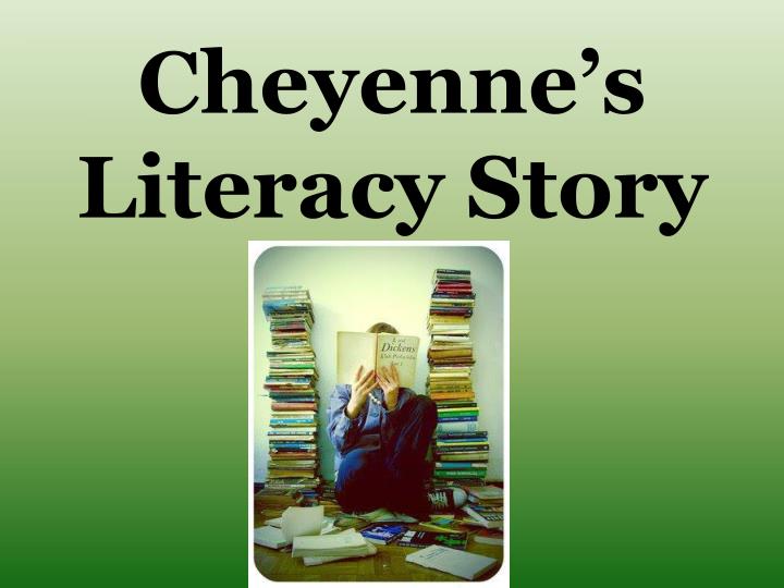 PPT - Cheyenne’s Literacy Story PowerPoint Presentation, free download ...