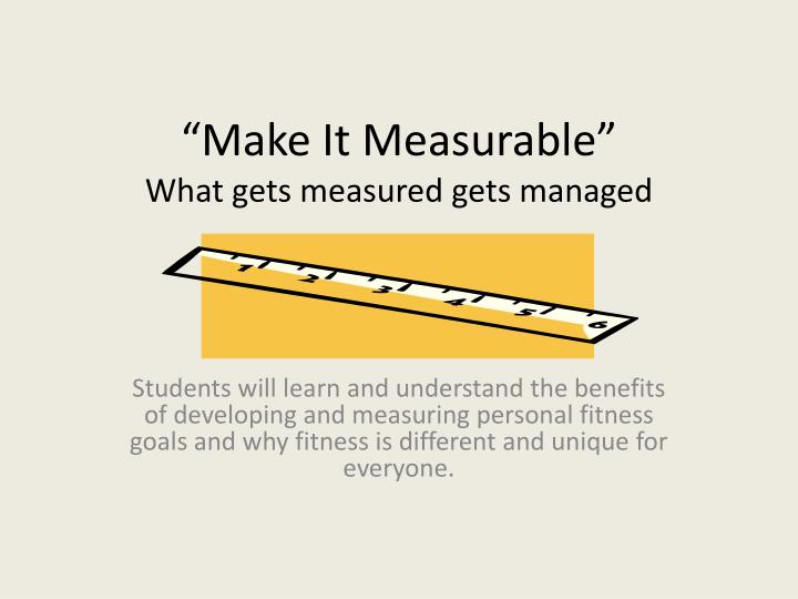 PPT - “Make It Measurable” What gets measured gets managed PowerPoint Presentation - ID:3386448