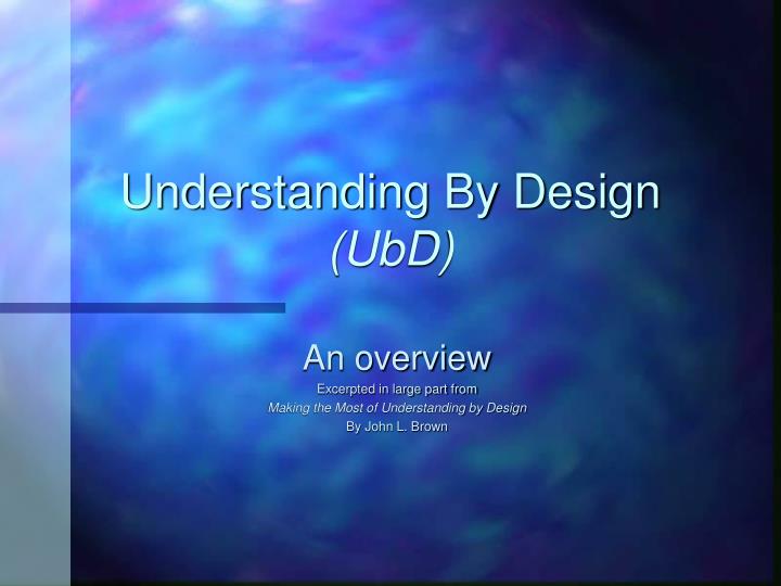 PPT - Understanding By Design (UbD) PowerPoint Presentation, free ...