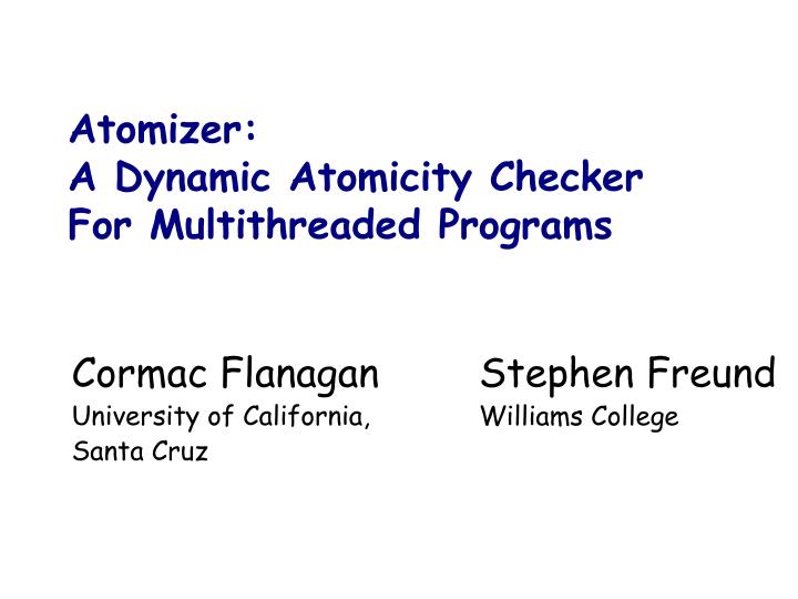 PPT - Atomizer: A Dynamic Atomicity Checker For Multithreaded Programs PowerPoint Presentation ...