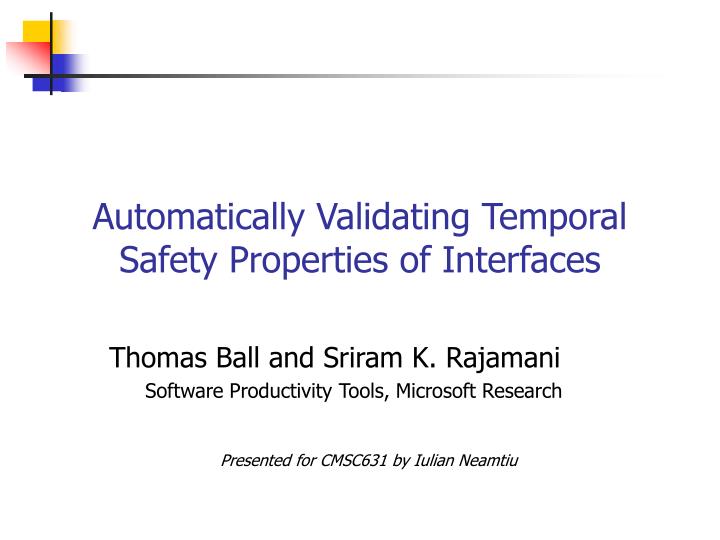 PPT - Automatically Validating Temporal Safety Properties of Interfaces PowerPoint Presentation ...