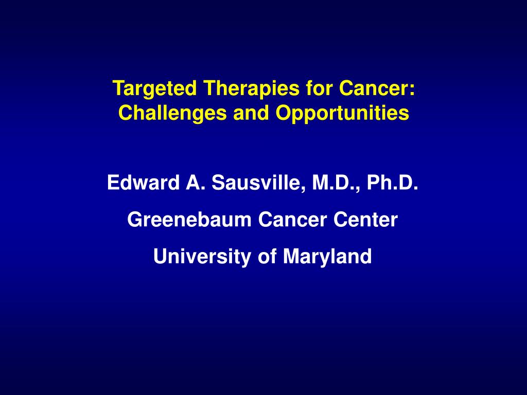 PPT - Targeted Therapies for Cancer: Challenges and Opportunities ...