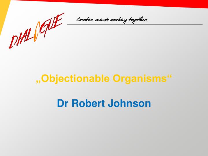 PPT - „Objectionable Organisms“ Dr Robert Johnson PowerPoint ...