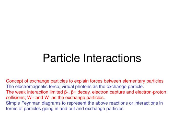Ppt Particle Interactions Powerpoint Presentation Free Download Id 3389356