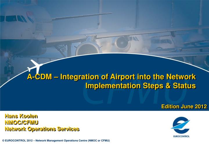 PPT - A-CDM – Integration of Airport into the Network Implementation ...